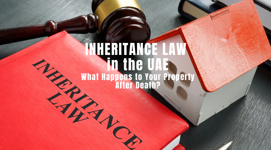 UAE Inheritance Law Guide for Expats: Wills & Property Transfer
