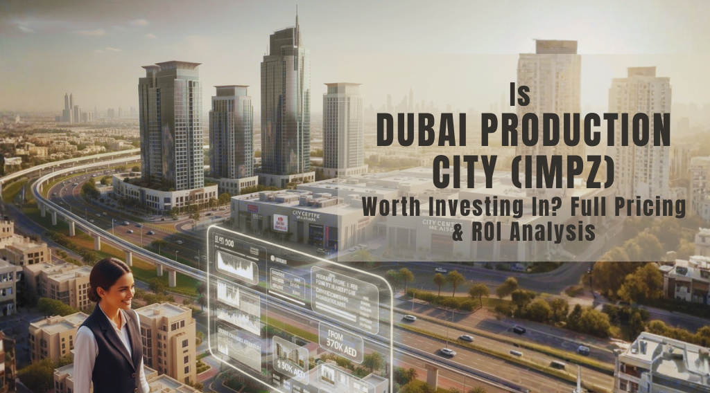 Dubai Production City (IMPZ) – Full Property Market Overview, Pricing